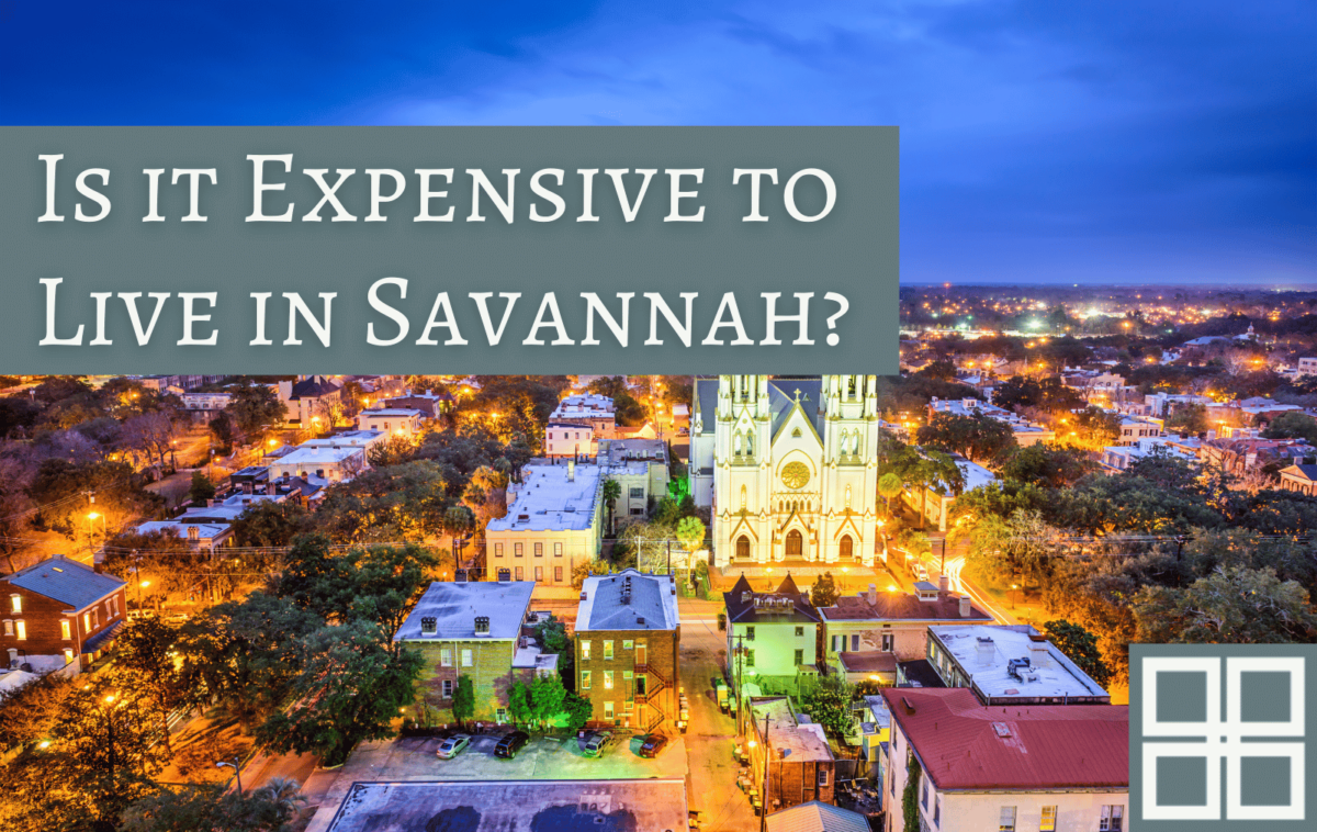 Is it Expensive to Live in Savannah, GA?