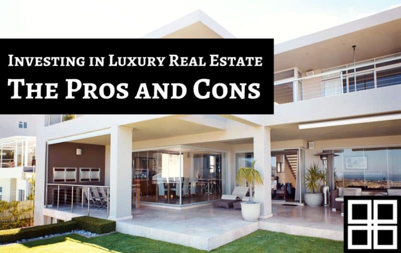 Investing in Luxury Real Estate: Pros and Cons