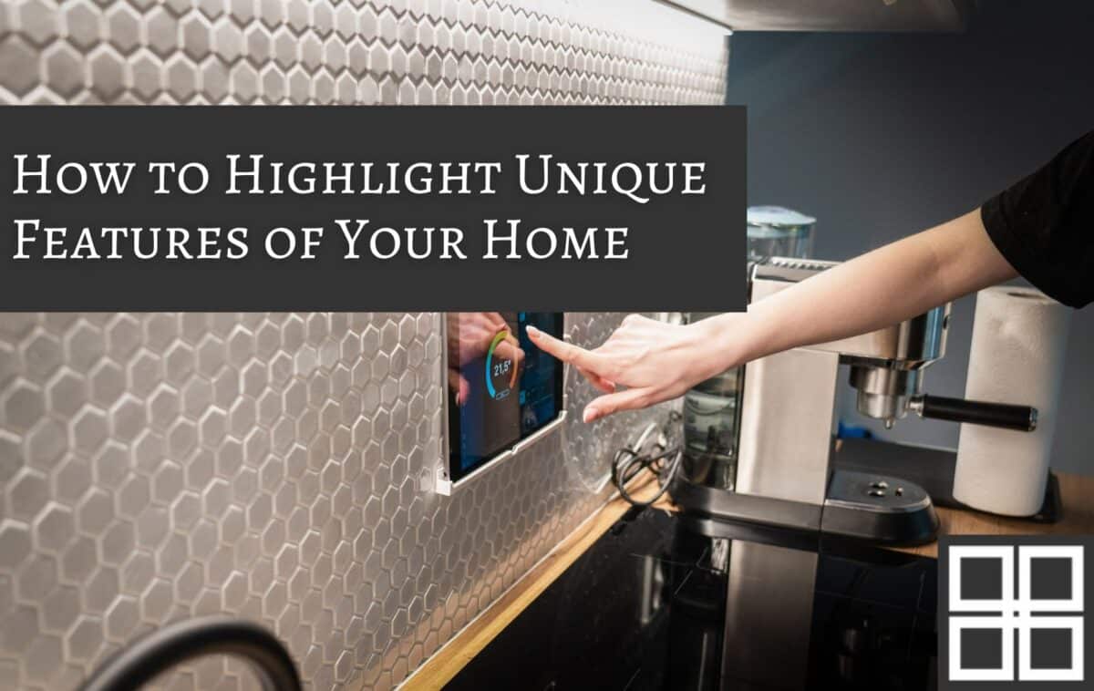 How to Highlight Unique Features of Your Home to Sell Faster